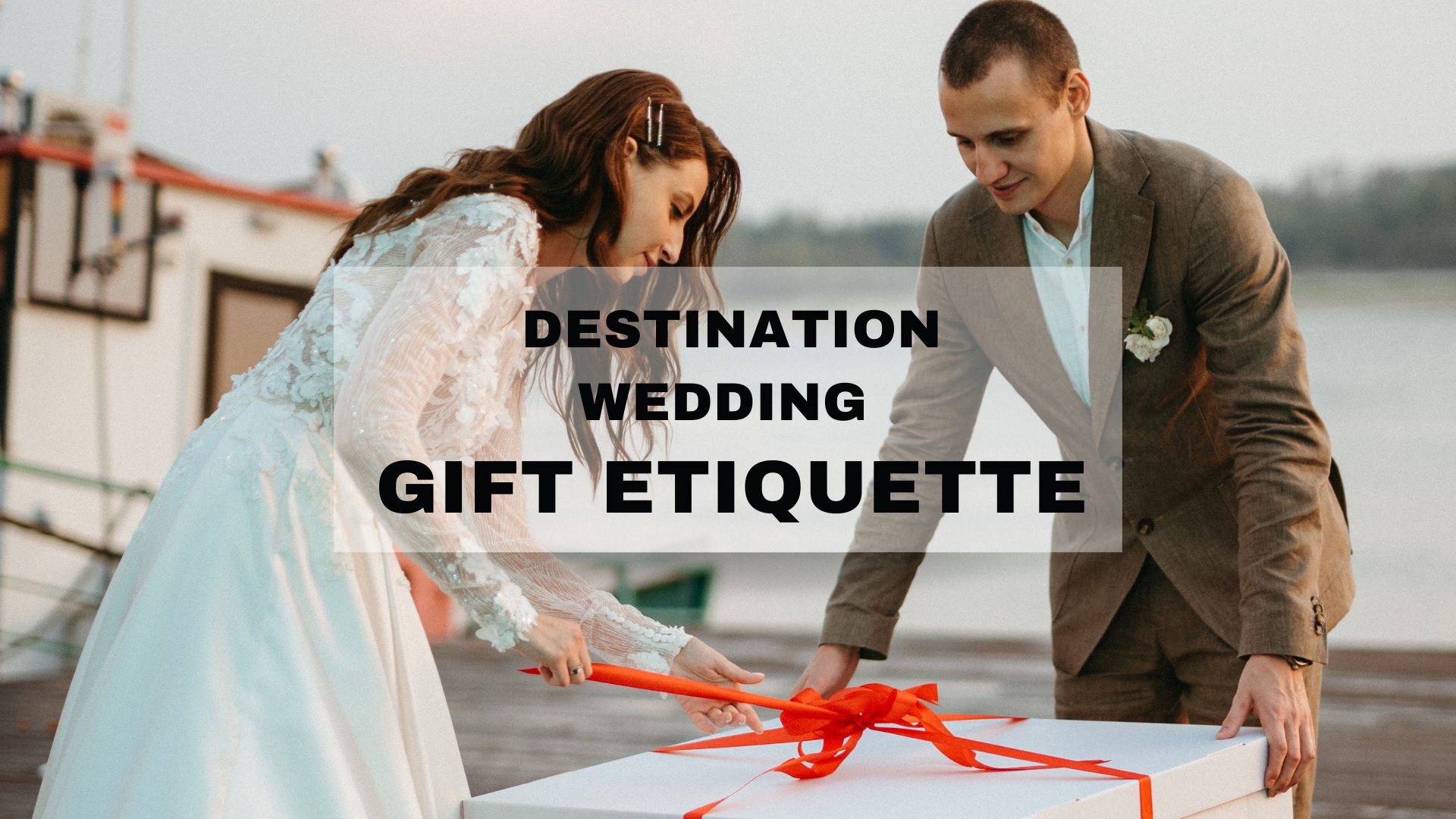 Destination Wedding Gift Etiquette | Luxury Vacations Consulting LLC